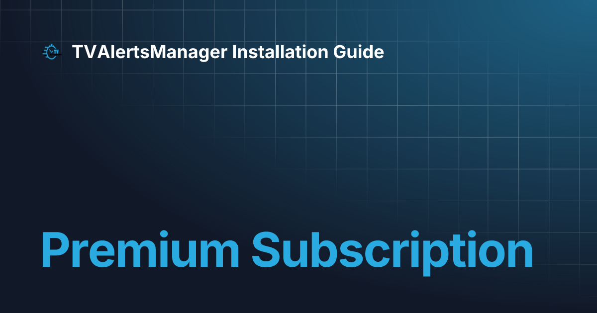 Premium Subscription | TVAlertsManager Installation Guide